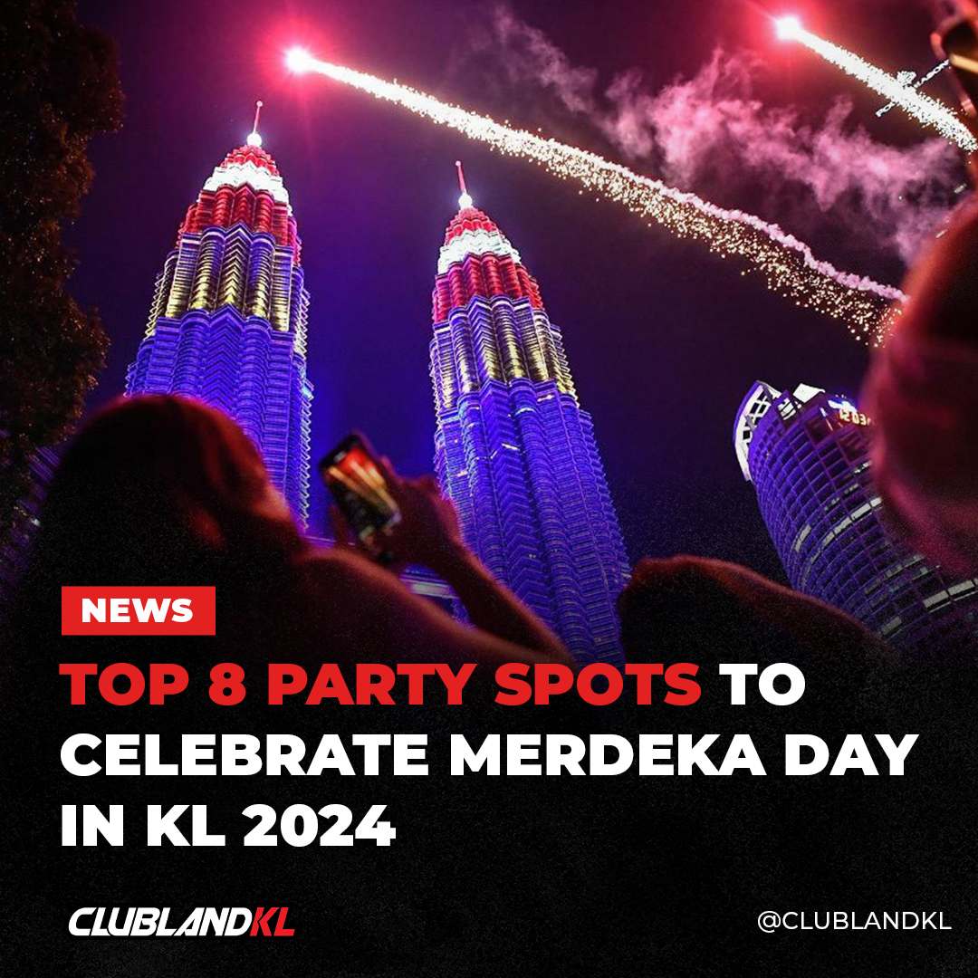 ClublandKL | Blog - Top 8 Party Spots to Celebrate Merdeka Day in KL 2024